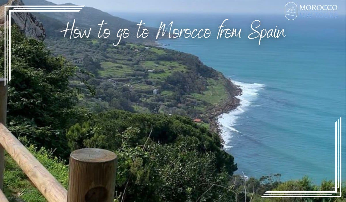 How to Go to Morocco from Spain? Complete Travel Guide